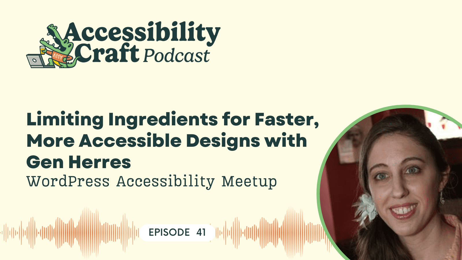 041: Limiting Ingredients for Faster, More Accessible Designs with Gen Herres - Accessibility Craft
