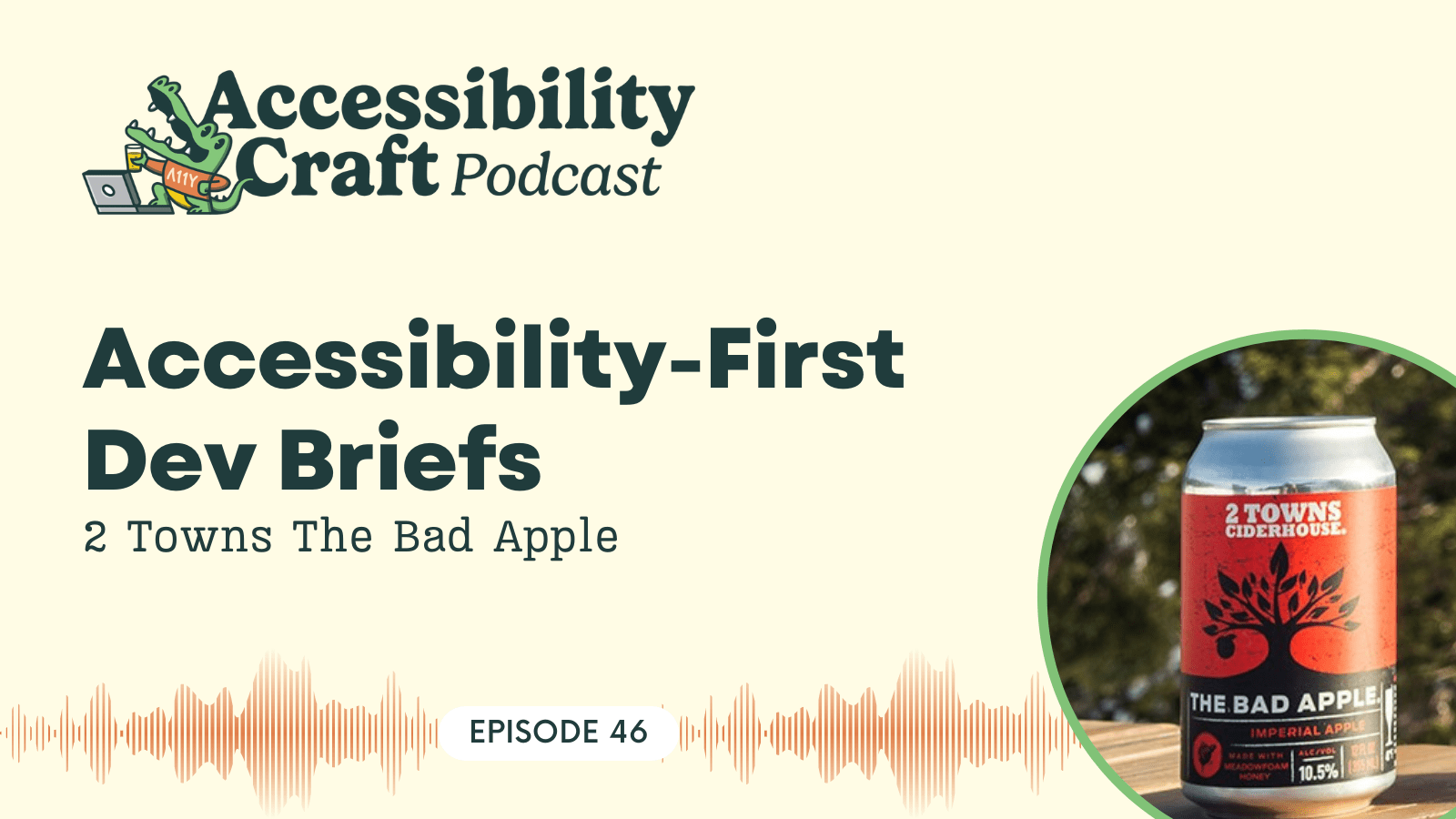 046: Accessibility-First Dev Briefs, 2 Towns The Bad Apple - Accessibility Craft